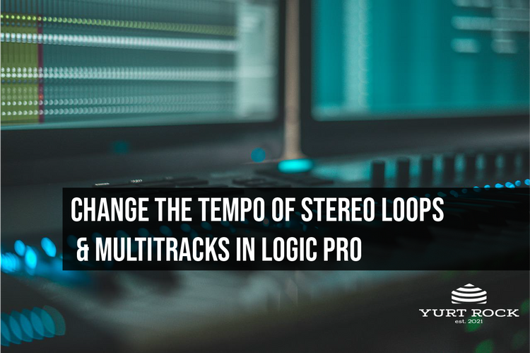 Change the Tempo of Stereo Loops & Multitrack Sessions in Logic Pro – Yurt Rock